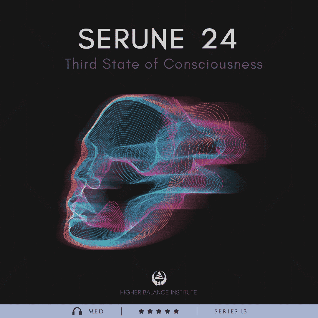 Serune 24: Third State Of Consciousness - Higher Balance Institute