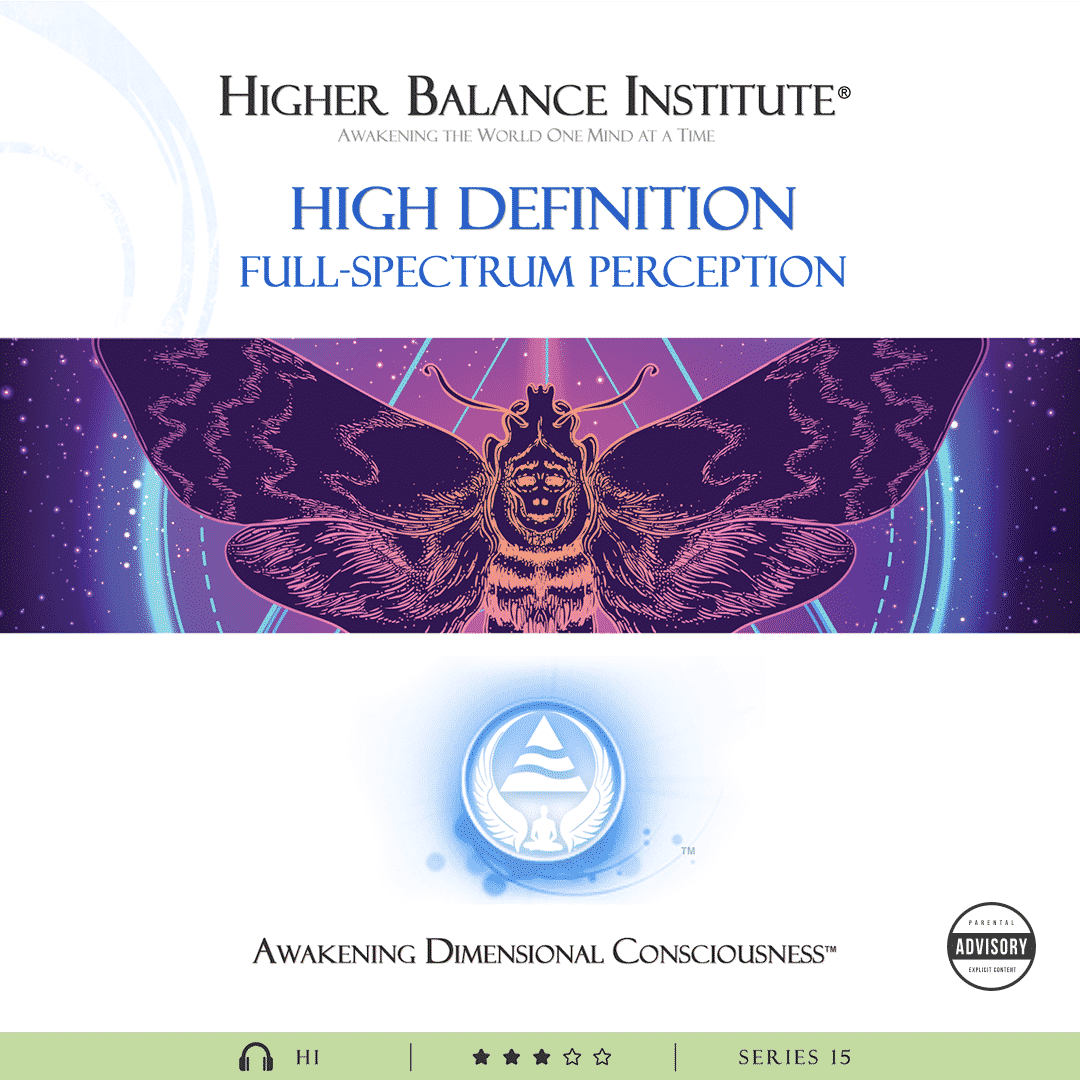 High Definition Full-Spectrum Perception - Higher Balance Institute