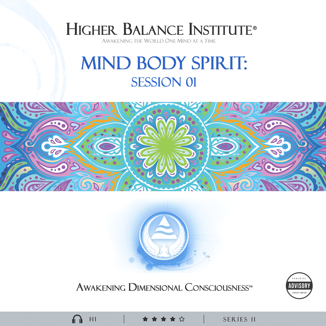 Mind Body Spirit: Session 01 - Higher Balance Institute