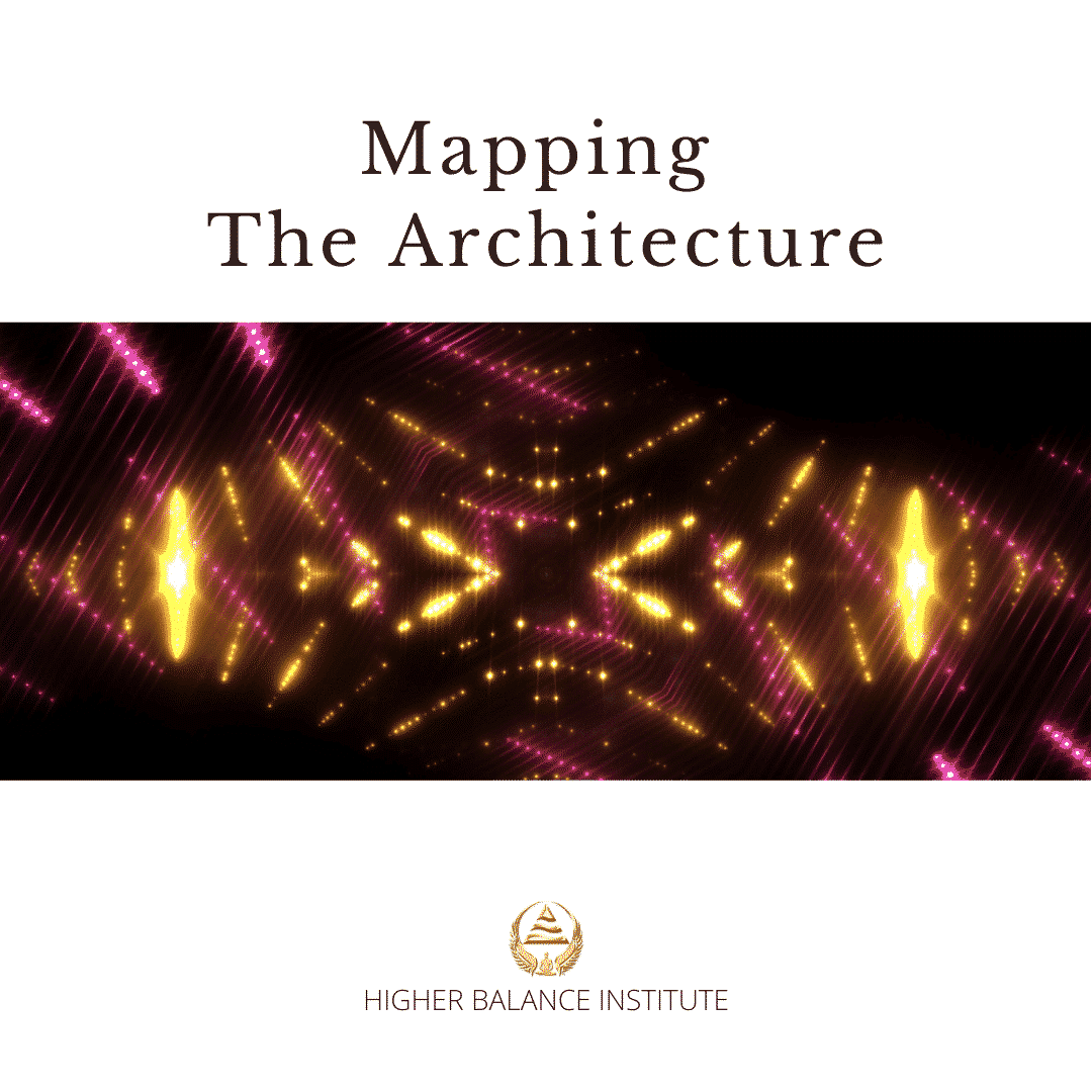 Mapping The Architecture - Higher Balance Institute